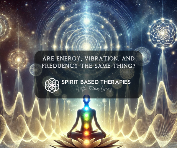 Are Energy, Vibration, & Frequency the Same Thing - Spirit Based Therapies