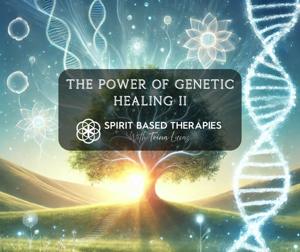 Discover the Power of Genetic Healing! 2 - Spirit Based Therapies