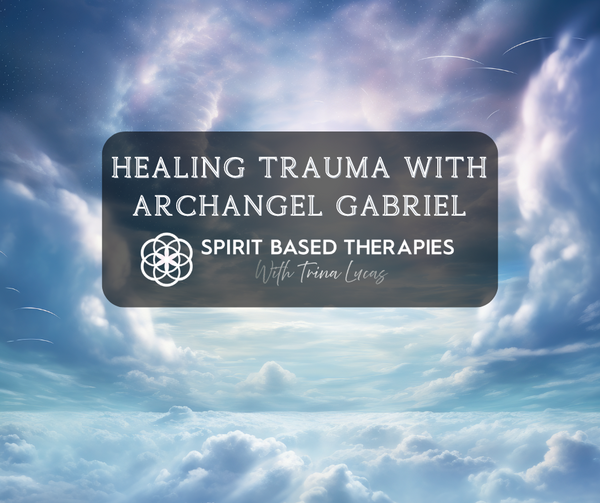 Healing Trauma With Archangel Gabriel - Spirit Based Therapies