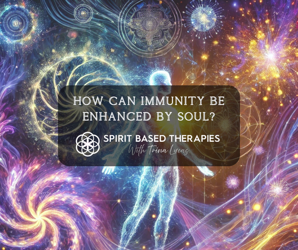 How Can Immunity Be Enhanced By Soul? - Spirit Based Therapies