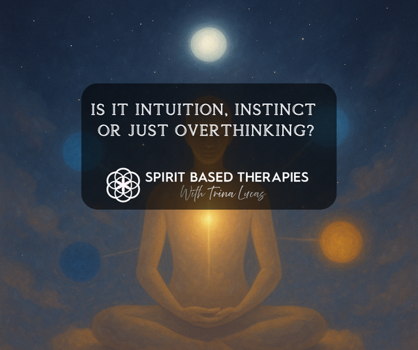 Is it Intuition, Instinct—or Just Overthinking? - Spirit Based Therapies