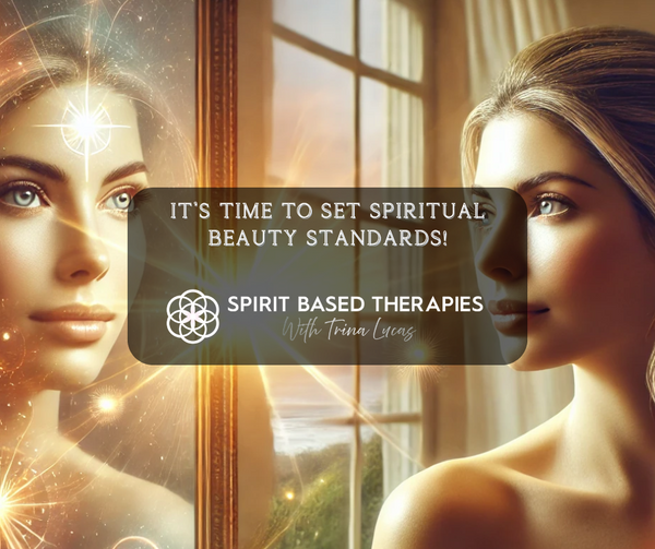 It's Time to Set Spiritual Beauty Standards! - Spirit Based Therapies