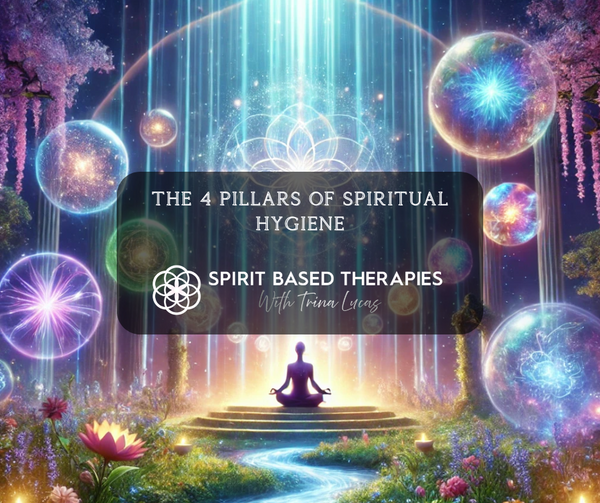 The 4 Pillars of Spiritual Hygiene - Spirit Based Therapies
