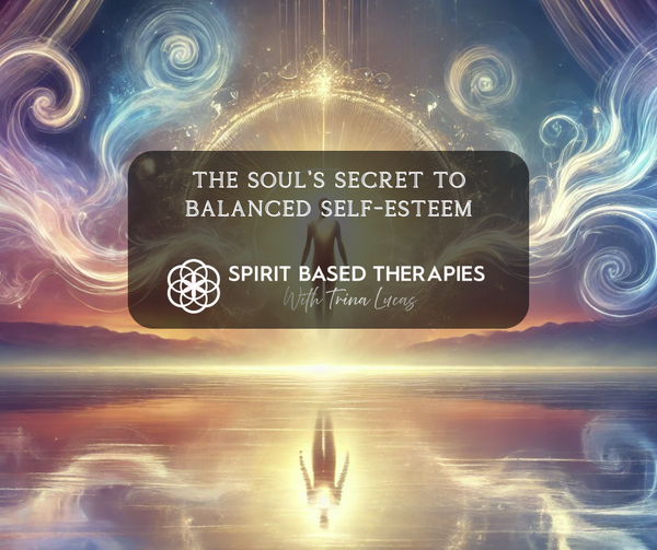 The Soul's Secret to Balanced Self-Esteem - Spirit Based Therapies